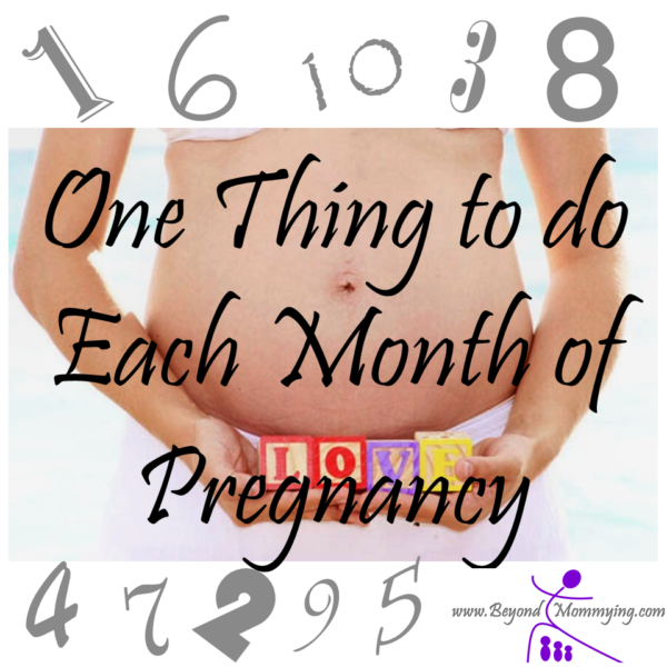 One Thing To Do Each Month of Pregnancy