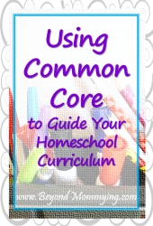 Using the Common Core to Guide Your Homeschool Curriculum - Beyond Mommying
